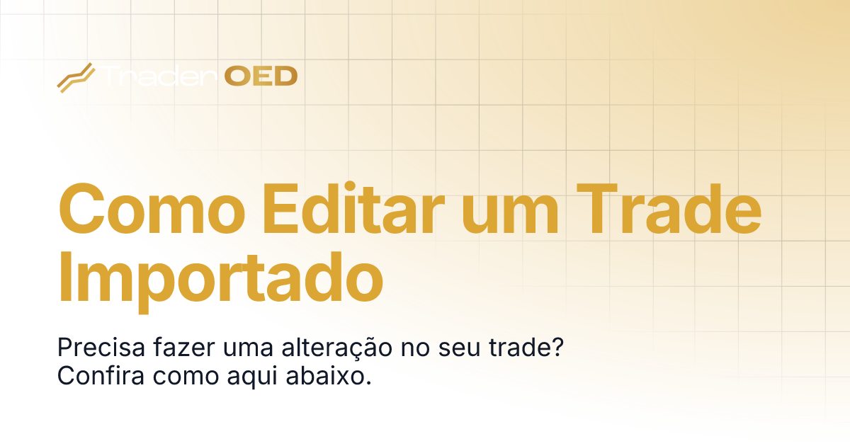 Como Editar um Trade Importado | Central de Ajuda - Trader OED